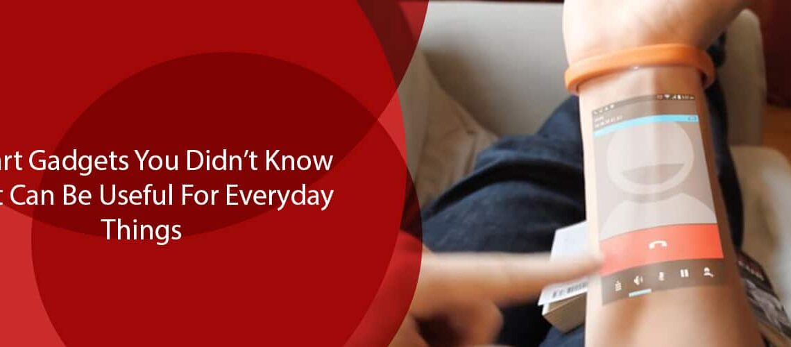 Smart Gadgets Useful For Everyday Things